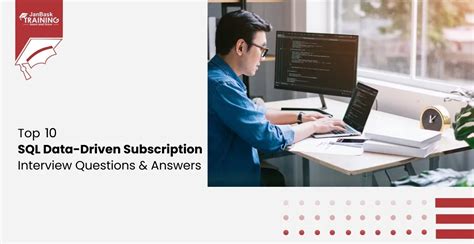 Top 10 Sql Data Driven Subscription Interview Questions And Answers
