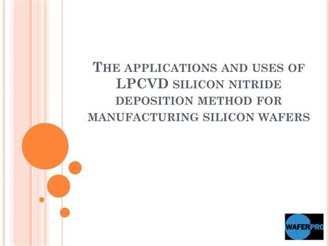 Ppt The Applications And Uses Of Lpcvd Silicon Nitride Deposition