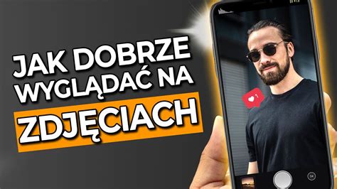 Jak Dobrze WyglĄdaĆ Na KaŻdym ZdjĘciu Youtube