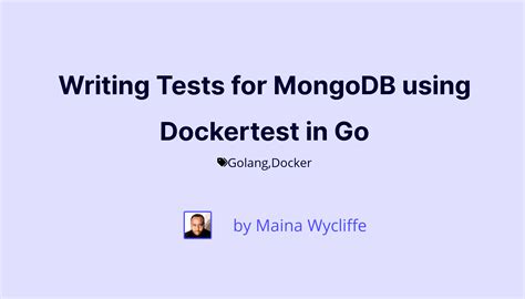Writing Tests For Mongodb Using Dockertest In Go Maina Wycliffe