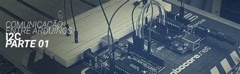 Comunicação Entre Arduinos I2c Parte 1 Tutoriais Robocore