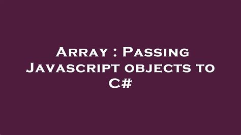 Array Passing Javascript Objects To C YouTube