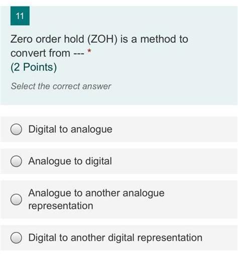 solved 11 zero order hold zoh is a method to convert from