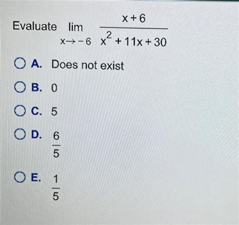 Solved Evaluate Limx→−6x211x30x6 A Does Not Exist B 0
