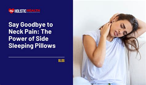 Say Goodbye To Neck Pain The Power Of Side Sleeping Pillows Holistic