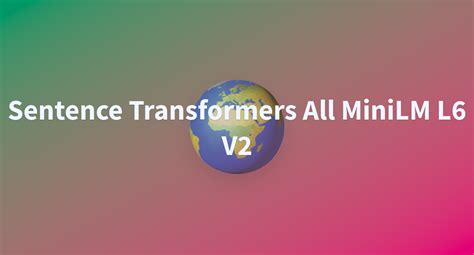 Sentence Transformers All Minilm L6 V2 A Hugging Face Space By Shubham8719