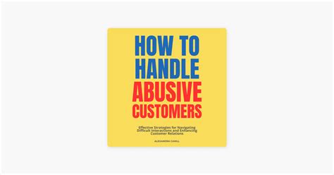 ‎how To Handle Abusive Customers Effective Strategies For Navigating Difficult Interactions And