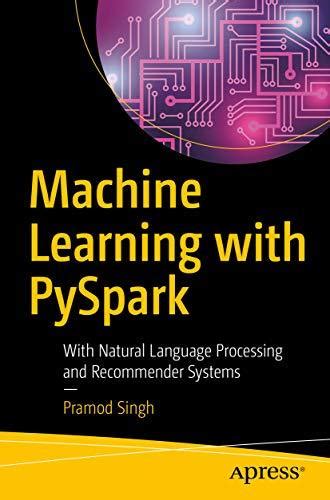 Machine Learning With Pyspark With Natural Language Processing And Recommender Systems By