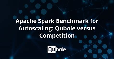 Apache Spark Benchmark Test Qubole Vs Competition