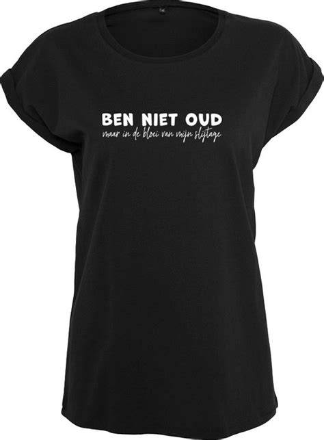 Ben Niet Oud Maar In De Bloei Van De Slijtage Rustaagh Dames T Shirt Maat M Bol