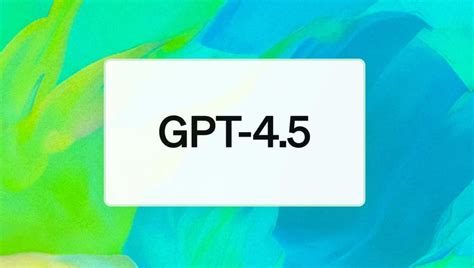 Openai представил Gpt 4 5 новую мощную языковую модель с улучшенными возможностями