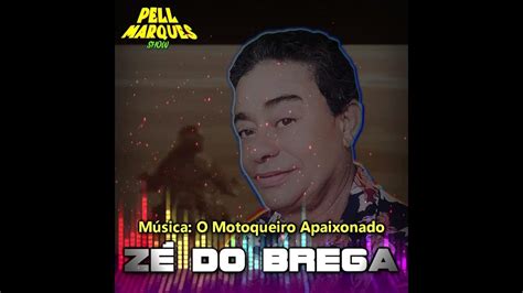 ZÉ Do Brega O Motoqueiro Apaixonado Youtube