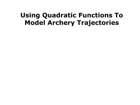 Ppt Using Quadratic Functions To Model Archery Trajectories