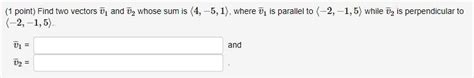 Solved 1 Point Find Two Vectors V And U Whose Sum Is 4 Chegg Com
