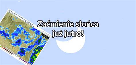 Zaćmienie słońca już dziś Jaka będzie pogoda IncusMeteo