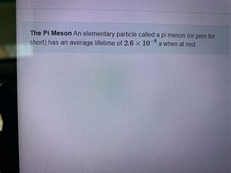 Solved The Pi Meson An Elementary Particle Called A Pi Meson