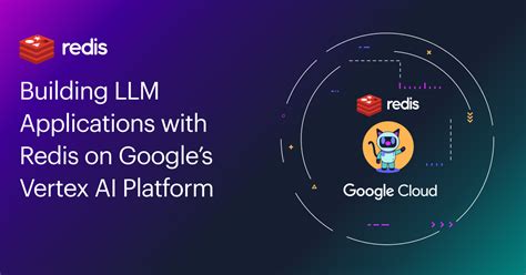 Building LLM Apps With Redis On Google S Vertex AI Redis Enterprise