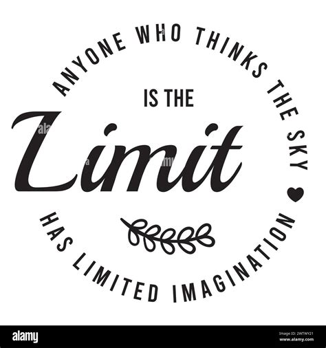 Anyone Who Thinks The Sky Is The Limit Inspirational Quotes