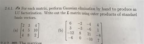 Solved For Each Matrix Perform Gaussian Elimination By Hand Chegg