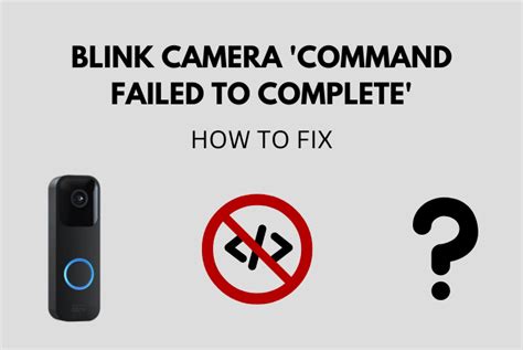 Blink Camera Command Failed To Complete How To Fix BlinqBlinq