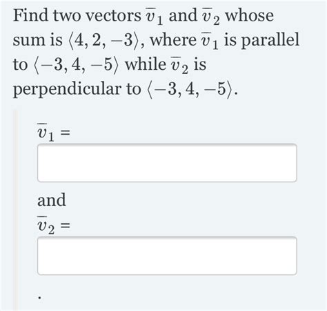 Solved Find Two Vectors V1 And V2 Whose Sum Is 4 2 3