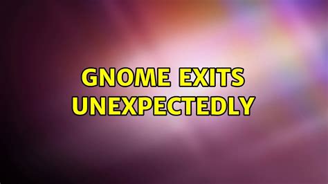Ubuntu Gnome Exits Unexpectedly Youtube