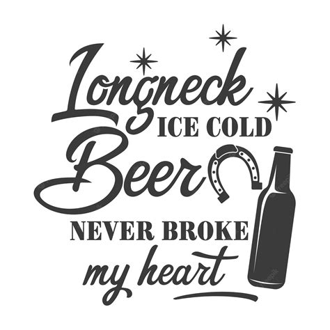 Premium Vector Longneck Ice Cold Beer Never Broke My Heart
