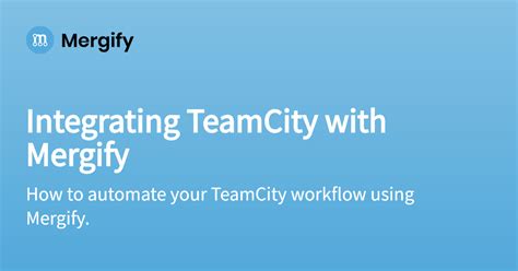 Integrating TeamCity With Mergify
