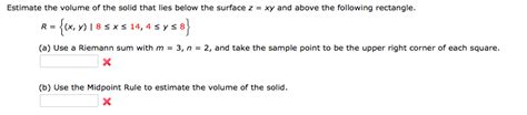 Solved Estimate The Volume Of The Solid That Lies Below The Chegg