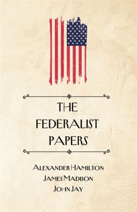 The Federalist Papers 1787 8 Series Of 85 Essays On The Proposed New