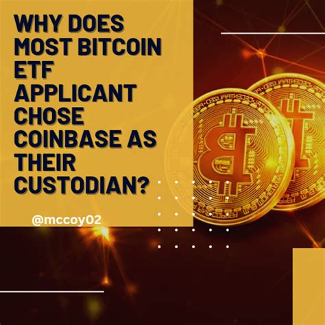 Why Does Most Bitcoin Etf Applicant Chose Coinbase As Their Custodian
