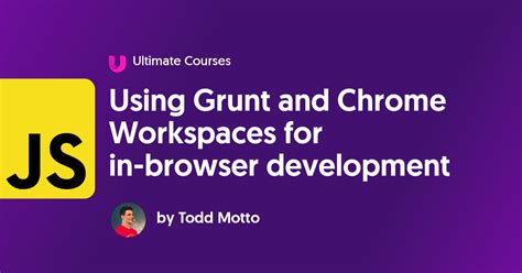 Using Grunt And Chrome Workspaces For In Browser Development Ultimate Courses
