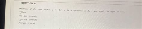 solved question 39determine if the given relation y 2x3 2x