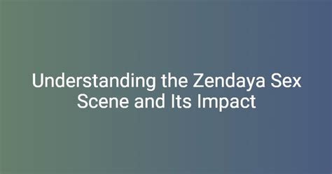 Understanding The Zendaya Sex Scene And Its Impact BrokenSilenze
