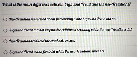 Solved What Is The Main Difference Between Sigmund Freud And The Neo