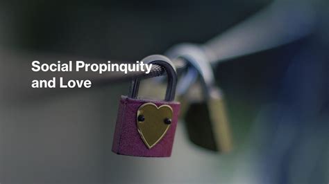 How Social Propinquity Leads To Love The Diversity Of Lovethe
