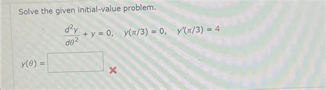 Solved Solve The Given Initial Value Chegg Com