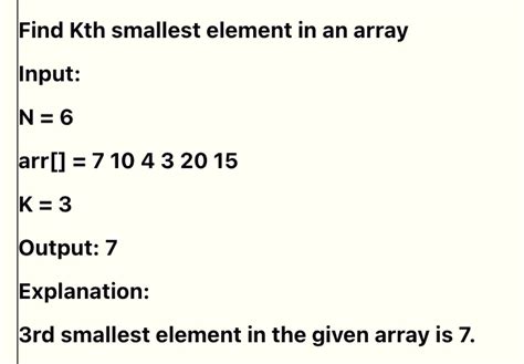 Solved Need Program In C Find Kth Smallest Element In An Array Input N 6 Arr 7 10 4 3 20