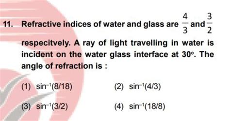 Refractive Indices Of Water And Glass Are 34 And 23 Respecitvely A Ray