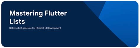 mastering flutter lists utilizing `list generate` for efficient ui