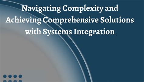 Navigating Complexity And Achieving Comprehensive Solutions With Systems Integration By