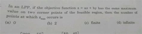 In An LPP The Objective Z A X B Y Has The Aame Maximum Value On