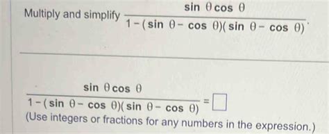 Solved Multiply And Simplify Sin θ Cos θ 1 Sin θ Cos θ Sin θ Cos θ Sin θ Cos θ 1 Si