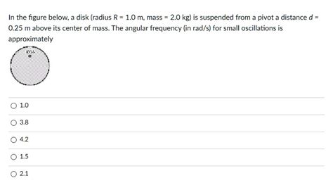 In The Figure Belowa Disk Radius R 10 Mmass 20 Kg Is Suspended From A Pivot A Distance