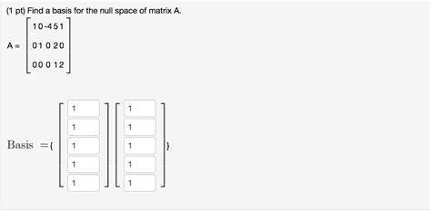 Solved 1 Pt Find A Basis For The Null Space Of Matrix A