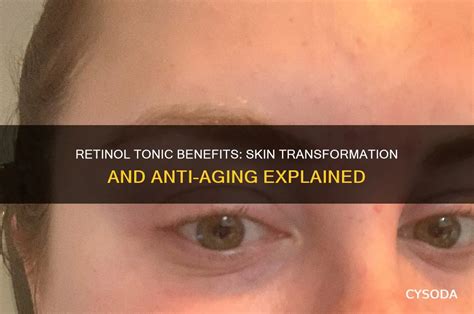 Retinol Tonic Benefits Skin Transformation And Anti Aging Explained
