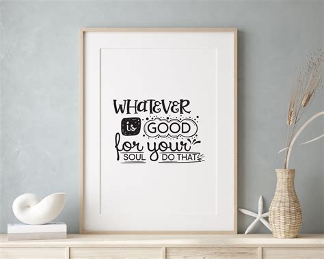 Whatever Is Good For Your Soul Do That Printable Wall Art Etsy