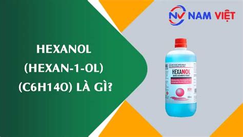 Hexanol Hexan 1 Ol ảnh Hưởng Như Thế Nào đến Sức Khỏe Người Lao động An Toàn Nam Việt