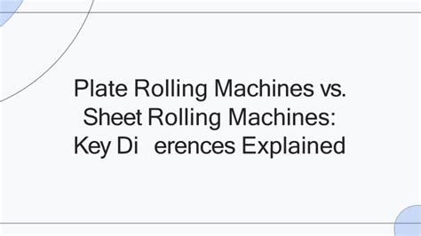 Ppt Plate Rolling Machines Vs Sheet Rolling Machines Key Differences Explained Powerpoint