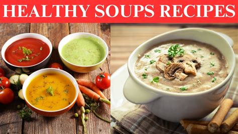5 Healthy And Delicious Soup Recipes Easy Comfort Food For Any Day